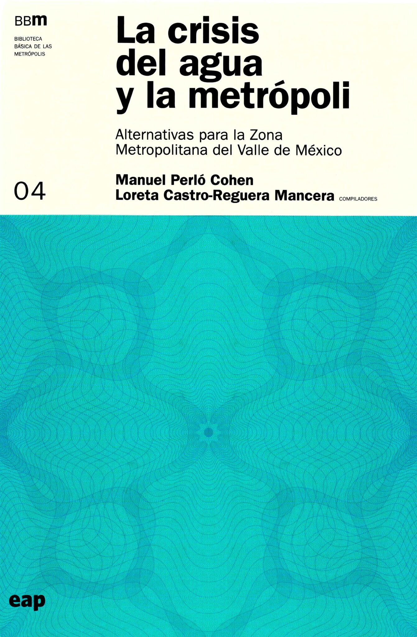 La crisis del agua y la metrópoli Vol. 4 – Siglo XXI Editores