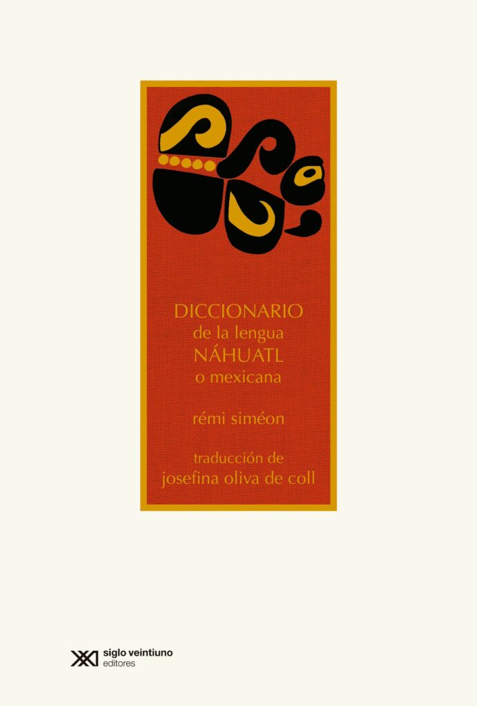 Diccionario de la lengua náhuatl o mexicana – Siglo XXI Editores